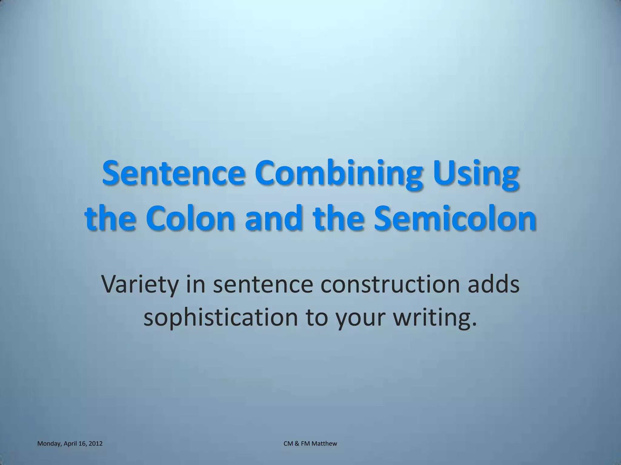 Combining Sentences Using Semi-Colons and Colons | PPT