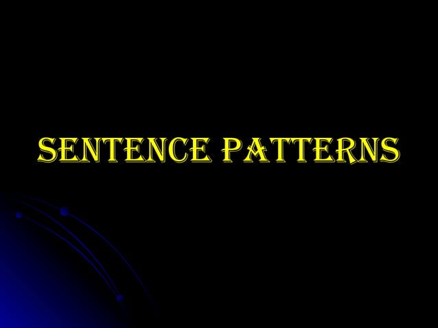 SENTENCE PATTERNS: A grammar presentation.ppt