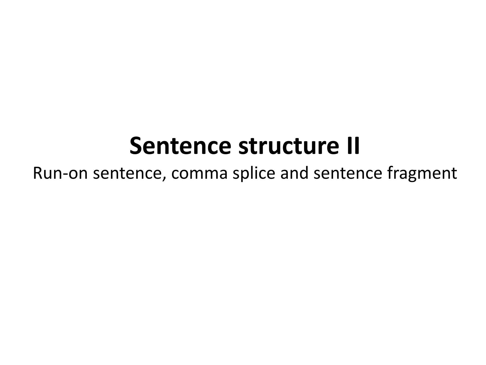 Sentence structure II (run-on, comma splice, fragment) | PPTX