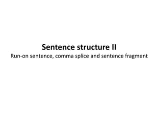 Sentence structure II (run-on, comma splice, fragment) | PPTX
