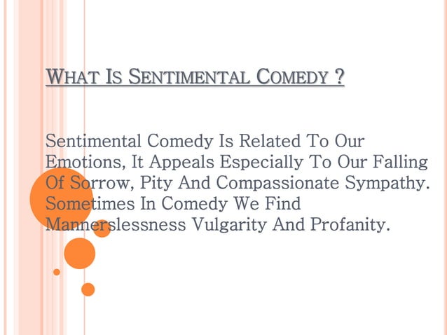 SENTIMENTAL AND ANTI - SENTIMENTAL COMEDY | PPTX | Comedy | Genres