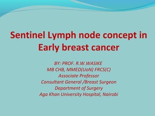 Sentinel lymph node concept in early breast cancer by prof. r. wasike | PPT