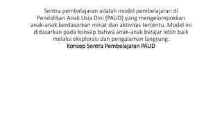 Sentra pembelajaran adalah model pembelajaran di Pendidikan Anak.pptx