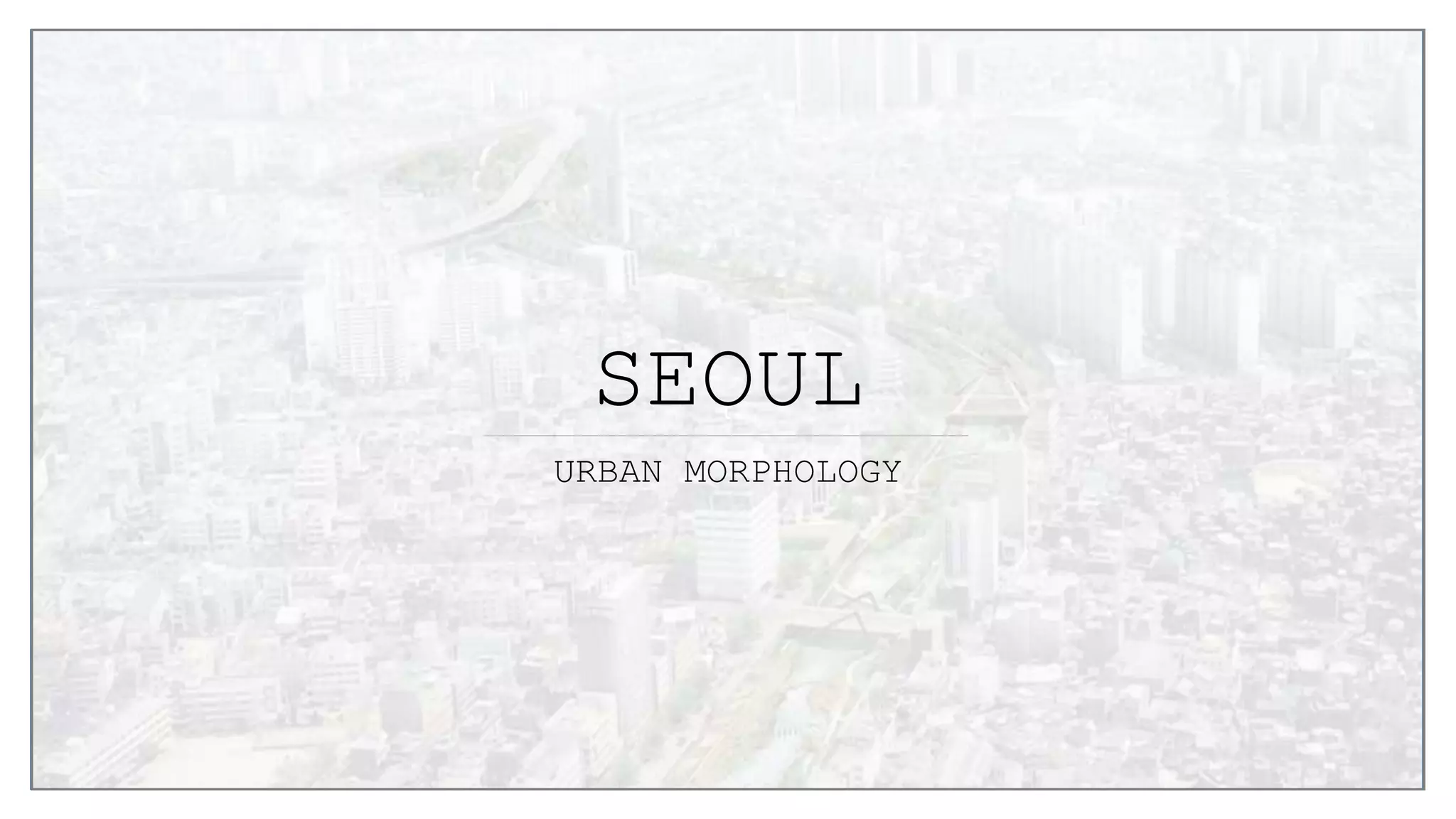 Seoul Urban Morphology | PPTX