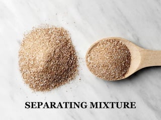 SEPARATING MIXTURE USING DIFFERENT TYPES AND METHODS OF SEPARATING MIXTURE.pptx