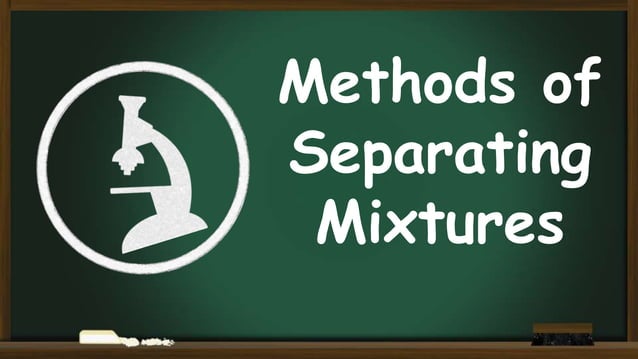 Methods of Separating mixtures | PPTX | Chemistry | Science