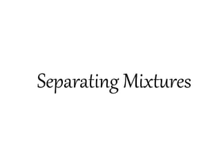 separatingmixtures-210906015127 separating mixtures.ppt