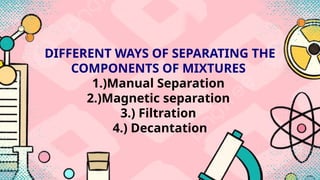 Separating mixtures-discussed by LOPEZ.pptx