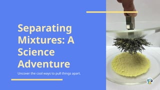 Separating Mixtures A Science Adventure. | PPTX