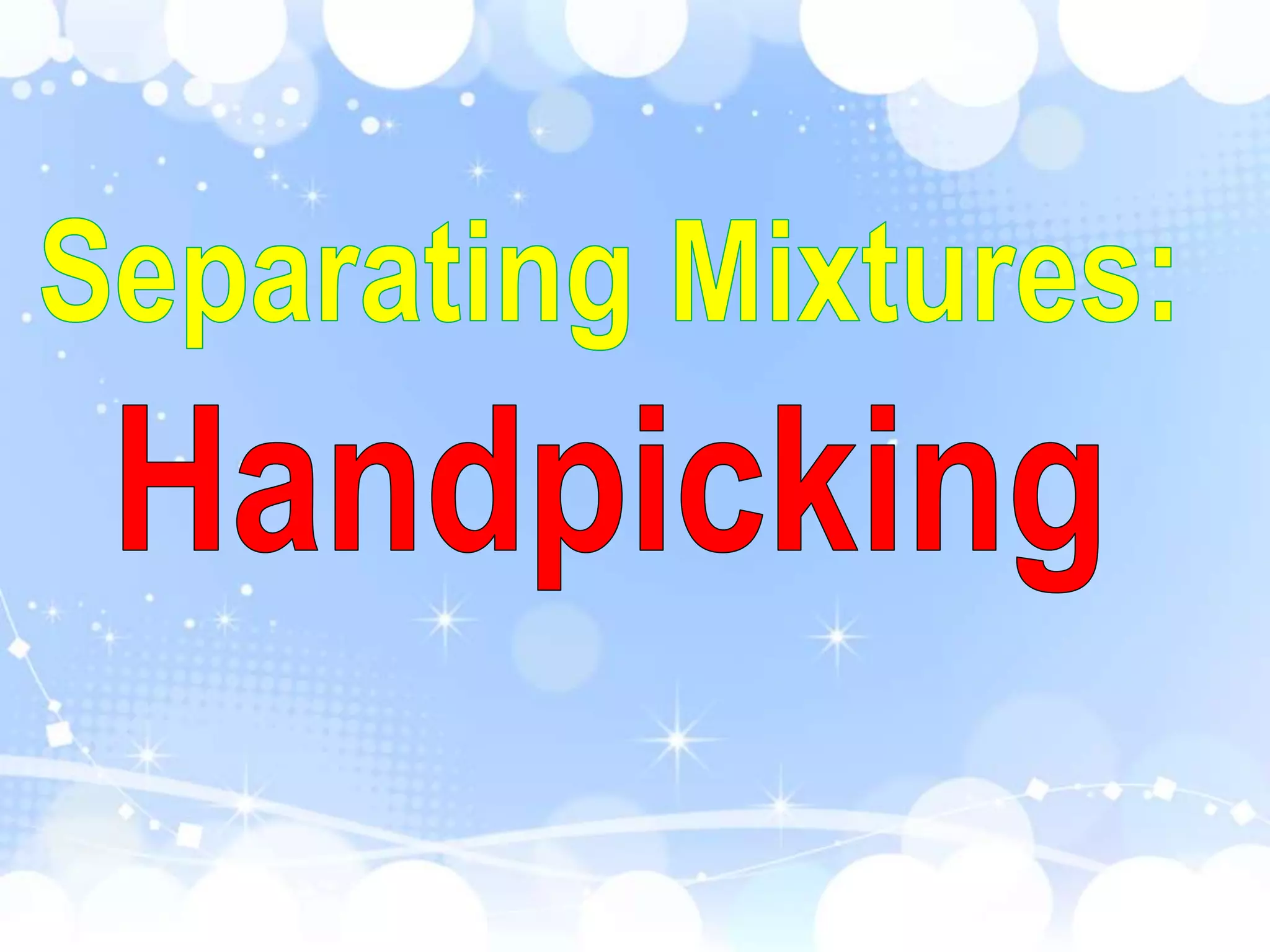 Separating Mixtures Handpicking | PPTX