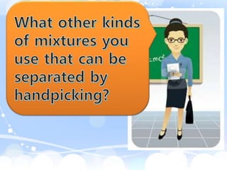 Separating Mixtures Handpicking | PPTX