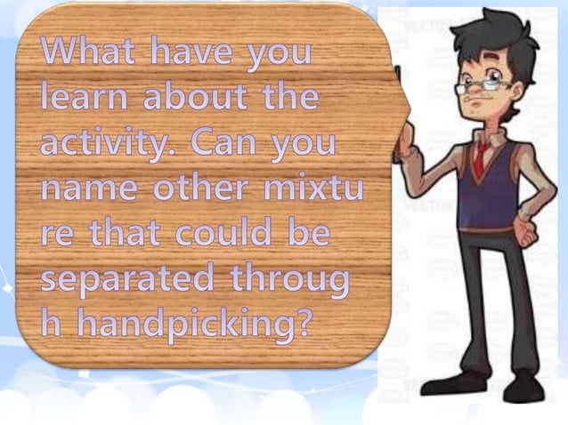 Separating Mixtures Handpicking | PPTX | Chemistry | Science