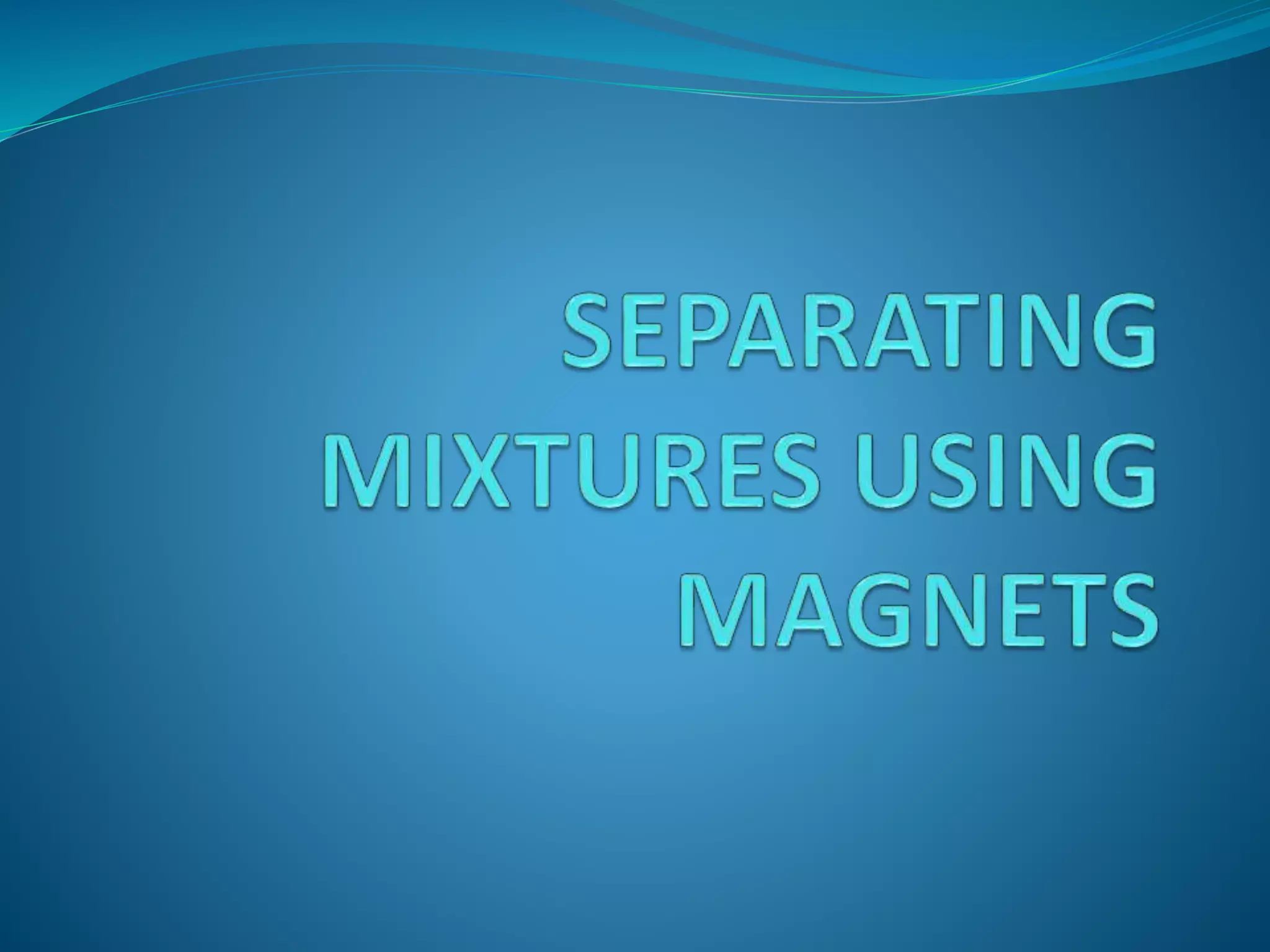 Separating mixtures using magnets | PPTX