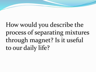 Separating mixtures using magnets | PPTX