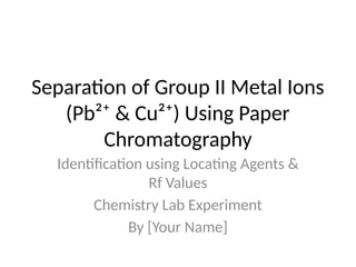 Separation_of_Metal_Ions_Paper_Chromatography.pptx