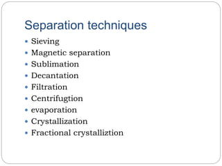 Separationof mixtures andpurification of chemicalsubstances | PPTX