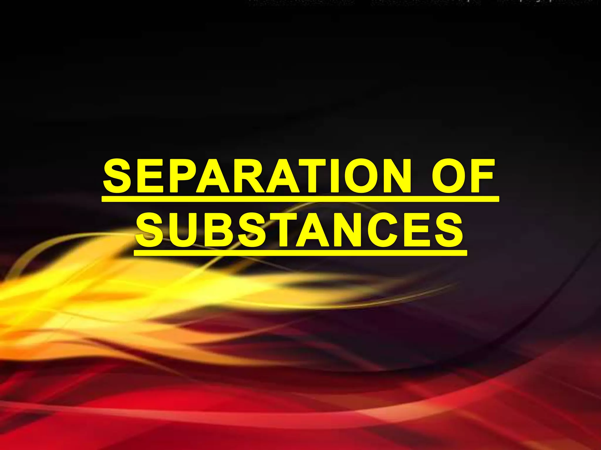 Separation of substances | PPTX | Chemistry | Science
