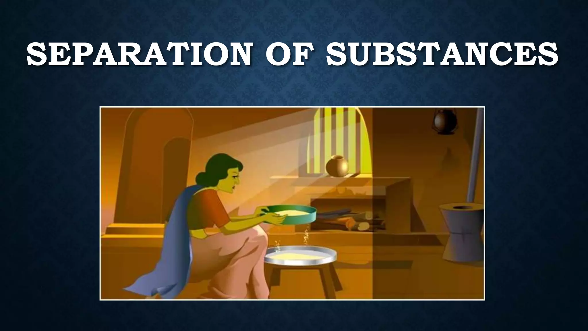 Separation of substances | PPTX | Chemistry | Science