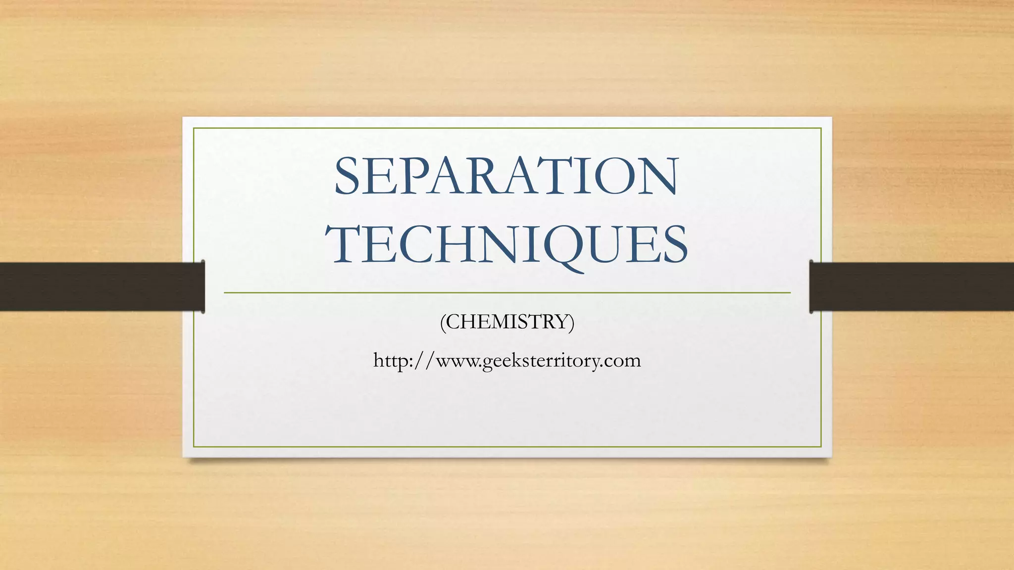 Separation techniques (chemistry) | PPTX