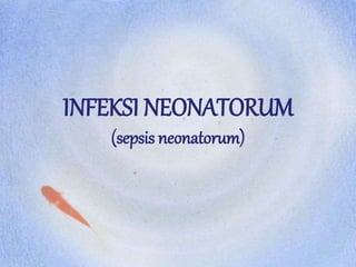SEPSIS NEONATORUM Sepsis neonatorum adalah infeksi darah yang terjadi ...