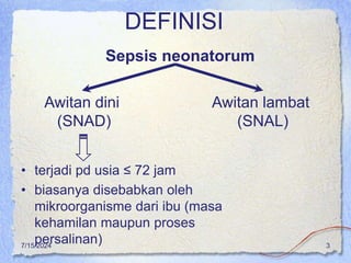 SEPSIS NEONATORUM Sepsis neonatorum adalah infeksi darah yang terjadi pada bayi yang baru lahir ...