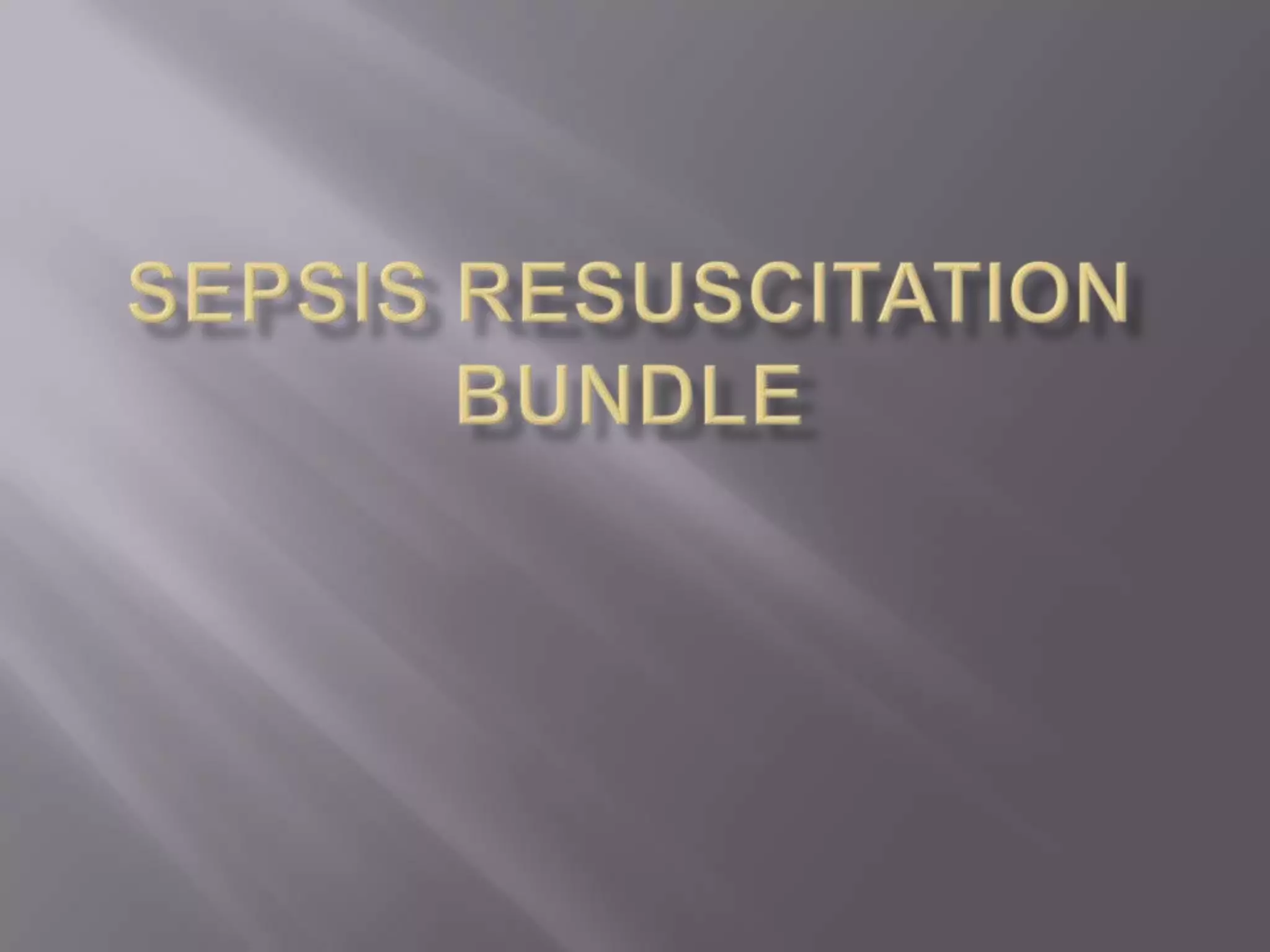 Sepsis resuscitation bundle | PPTX | First Aid | Injuries