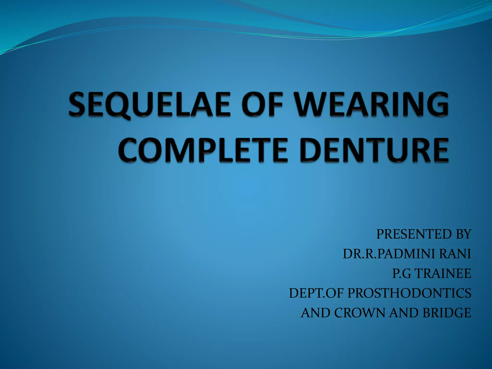 Sequelae of wearing complete denture | PPTX