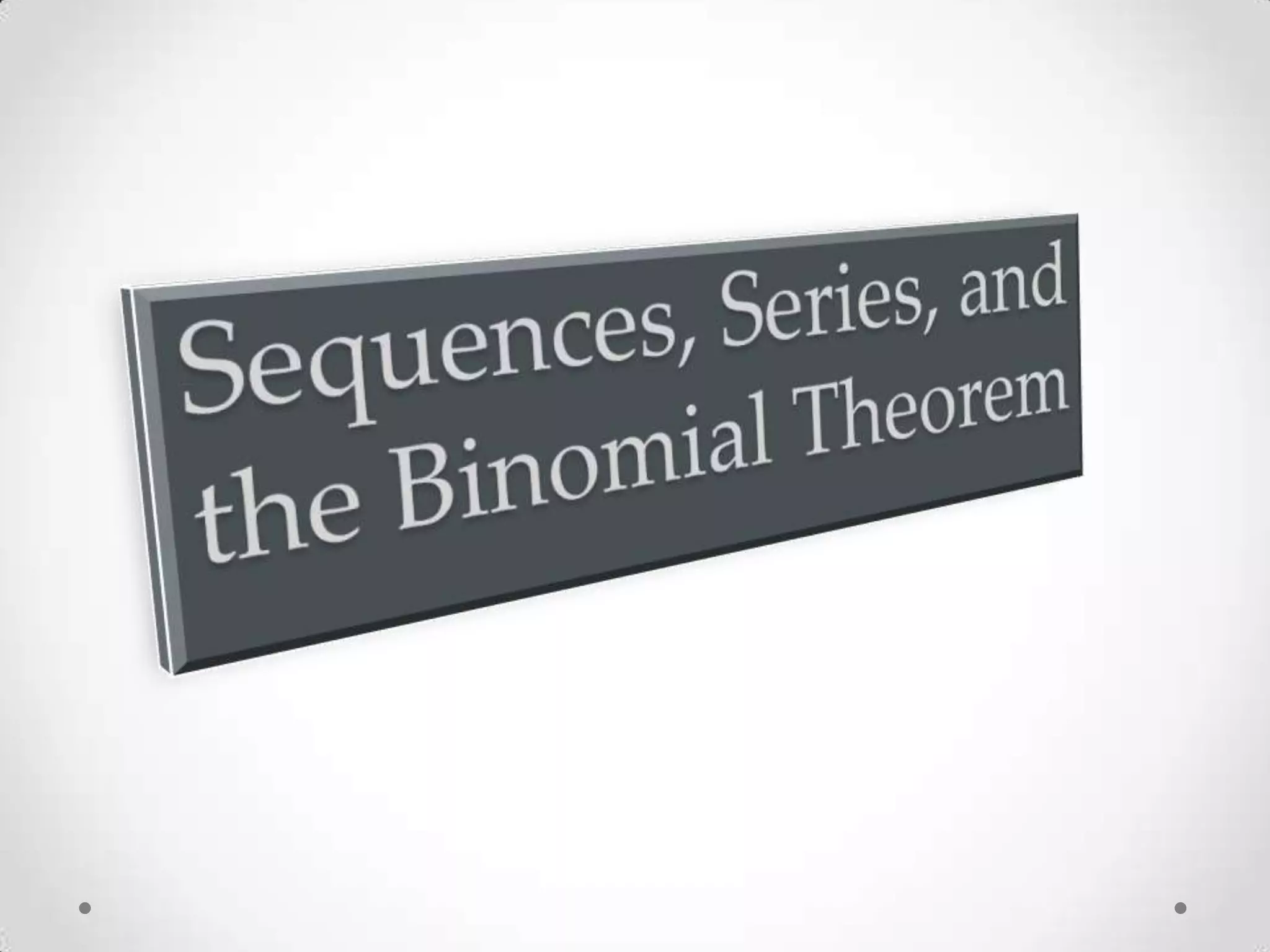 Sequences, Series, and the Binomial Theorem | PPTX