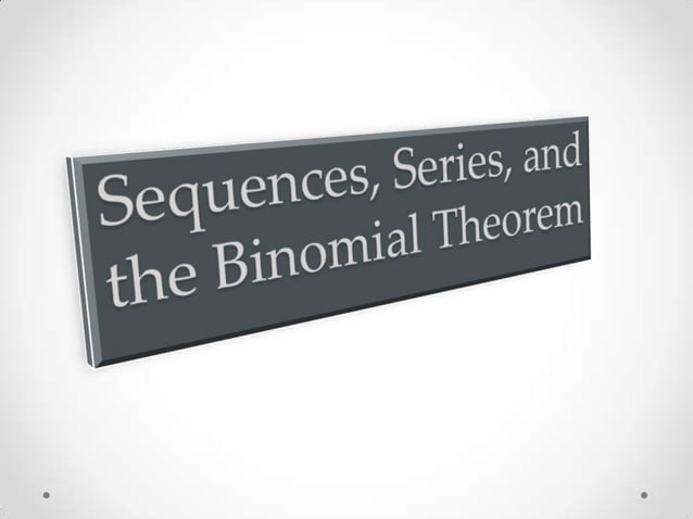 Sequences, Series, and the Binomial Theorem | PPTX