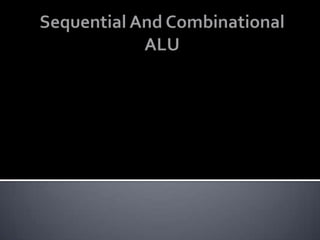 Sequential and combinational alu | PPTX | Computing | Technology & Computing
