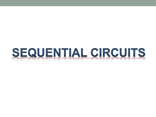 Sequential circuits | PPTX | Programming Languages | Computing