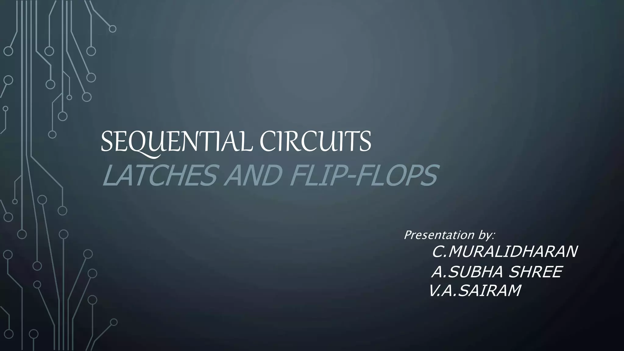 SEQUENTIAL LOGIC CIRCUITS (FLIP FLOPS AND LATCHES) | PPTX | Consumer Electronics | Technology ...