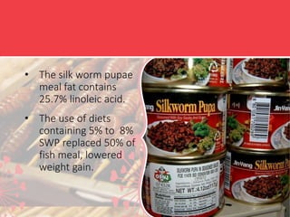 Nutrient and Dietary Uses of Silkworm Pupae | PPTX