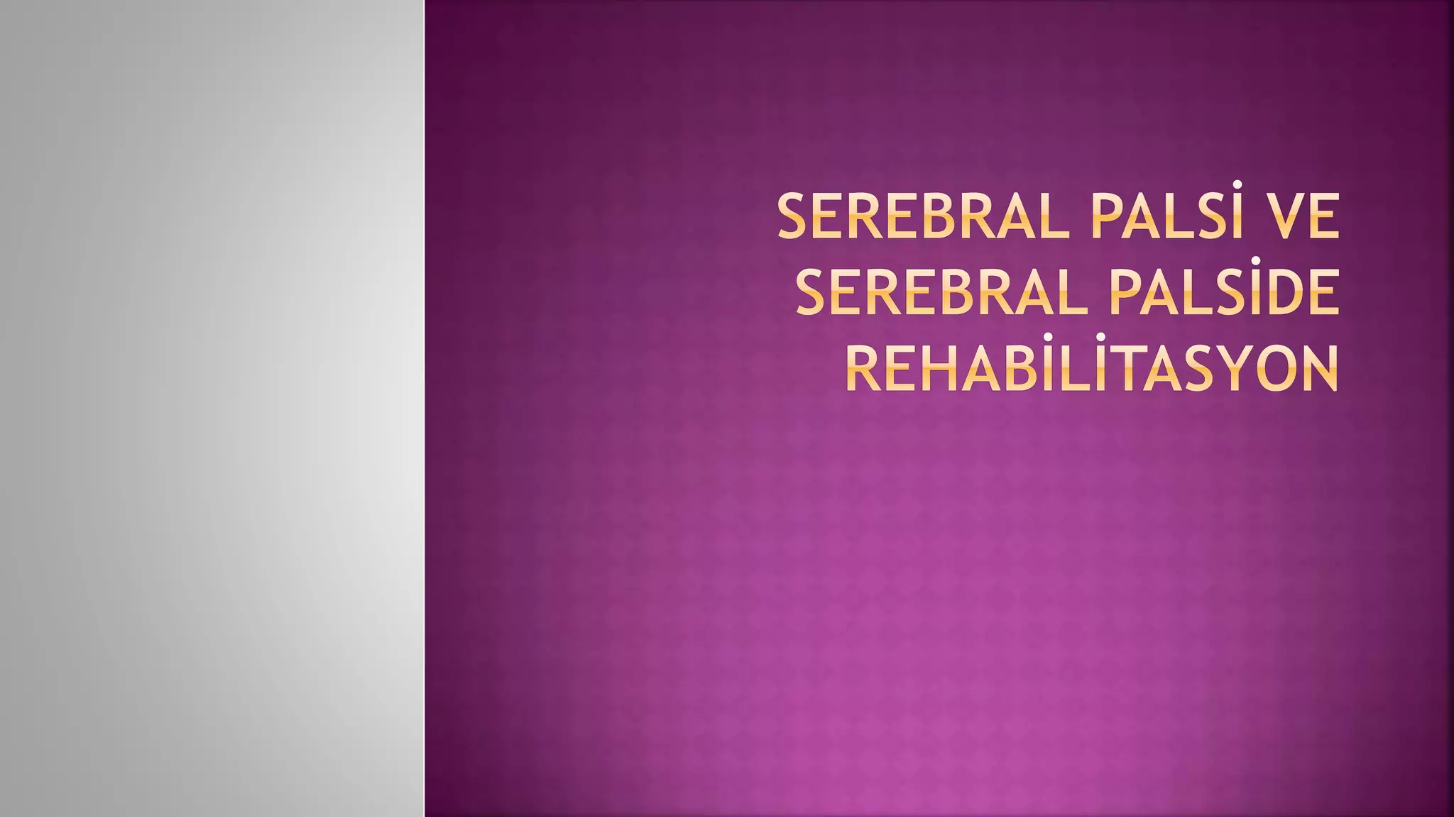 Serebral palsi̇ ve serebral palsi̇de rehabi̇li̇tasyon (1) | PPTX
