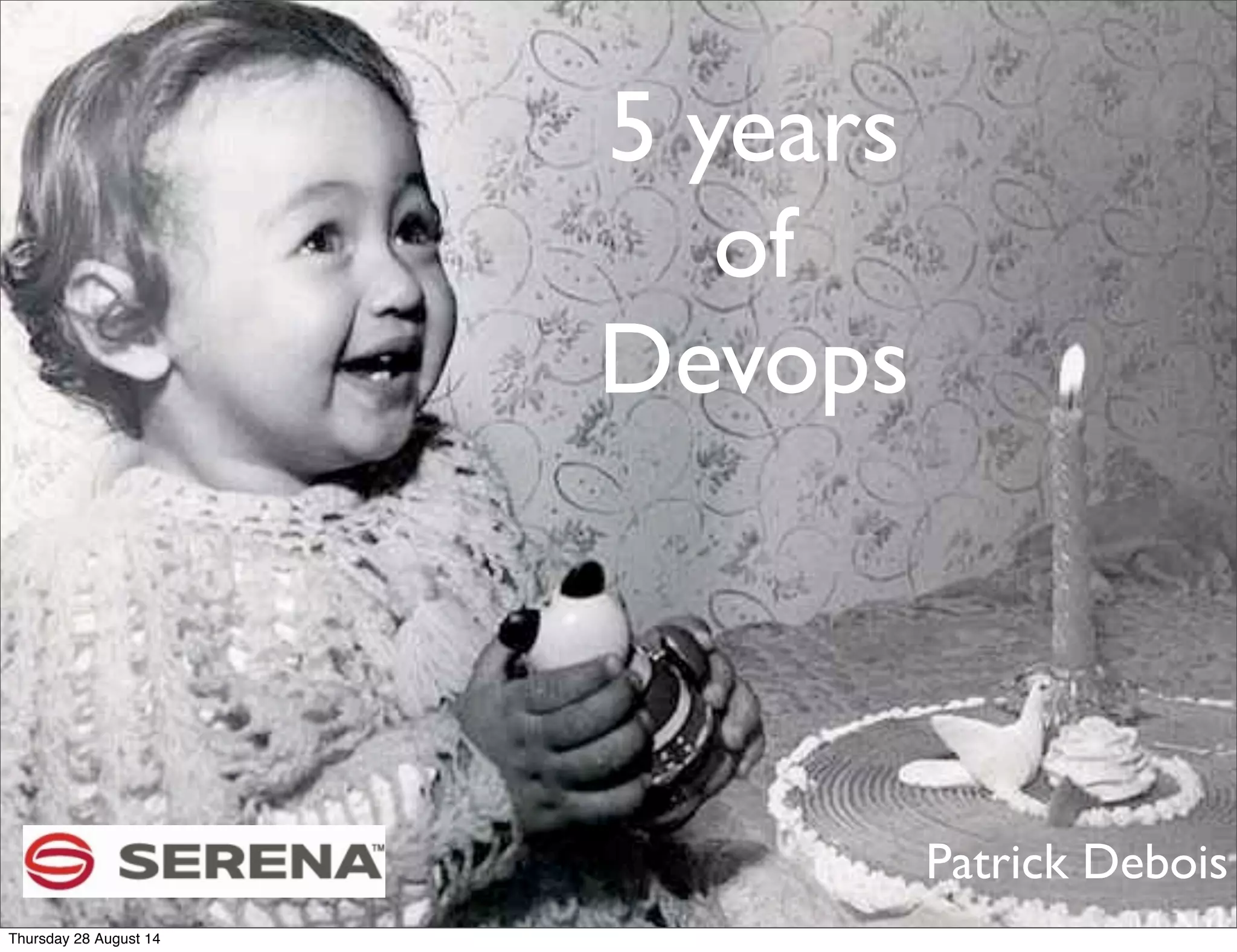 Serena DevOps Drive In - Patrick Debois Live on DevOps: 5 Years in, what does the future hold ...