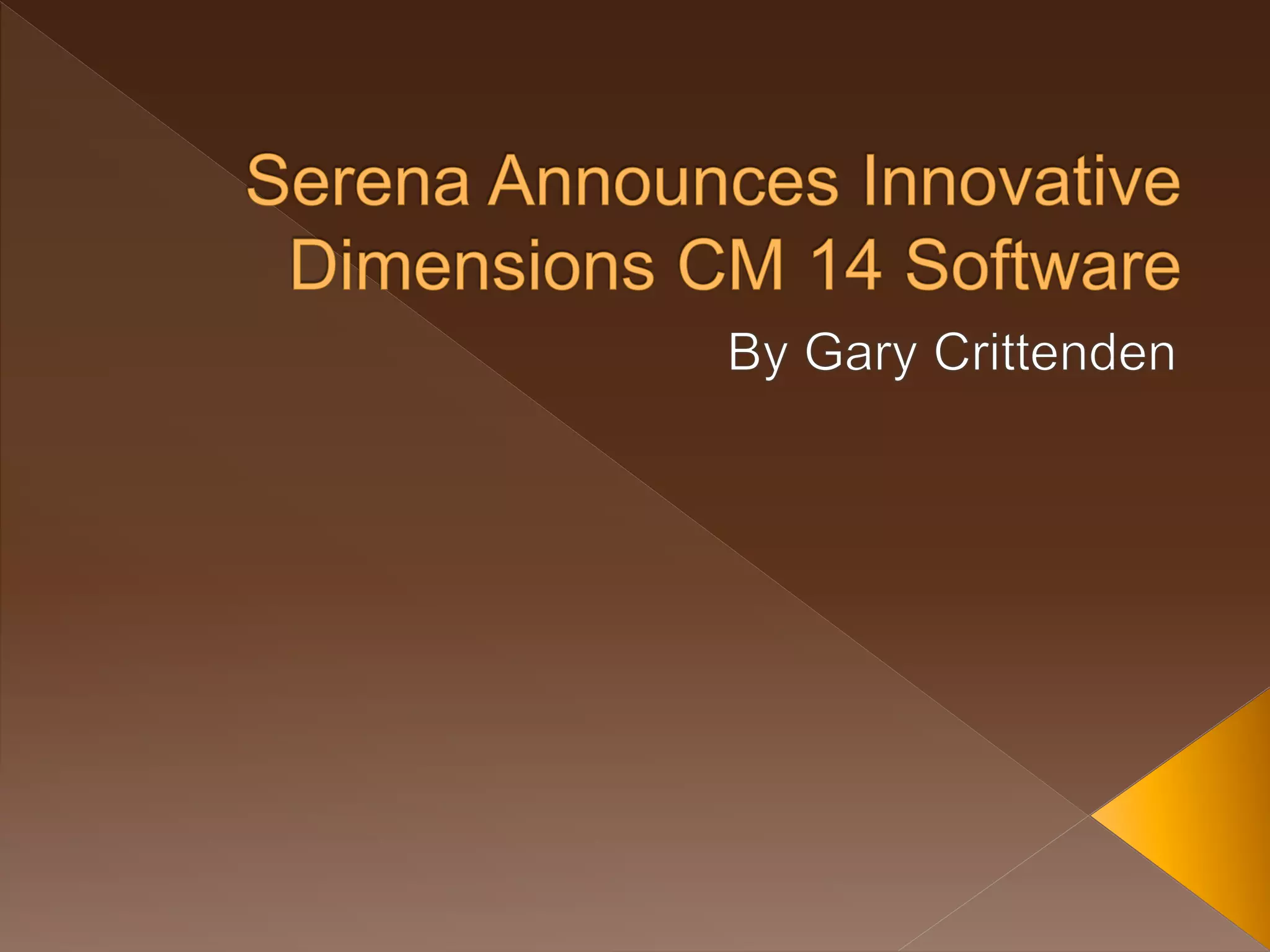 Serena Announces Innovative Dimensions CM 14 Software | PPT