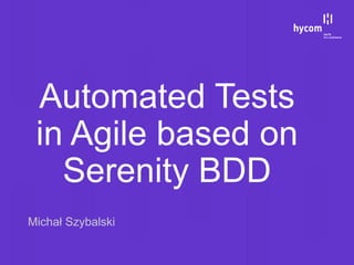 Automated Tests in Agile based on Serenity BDD - Michał Szybalski | PPTX