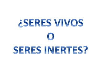 Seres vivos e inertes. unidad 1 | PPTX