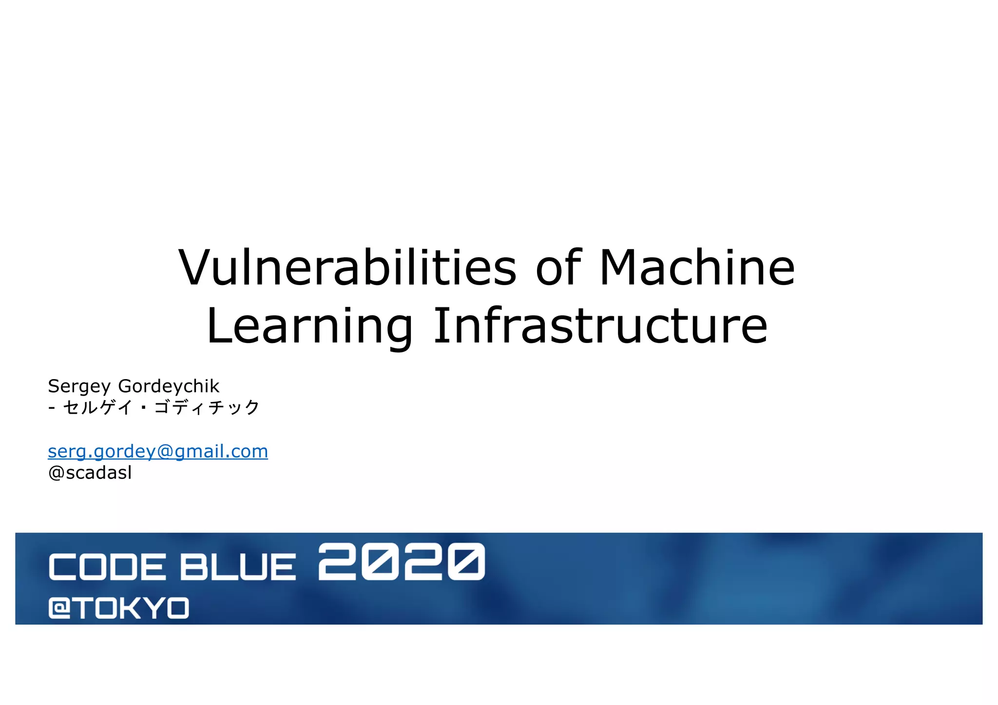 [CB20] Vulnerabilities of Machine Learning Infrastructure by Sergey ...