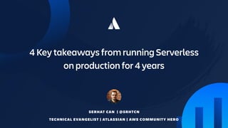 Serhat Can- 4 keytakeaways from running serverless on production for 4 years | PPT