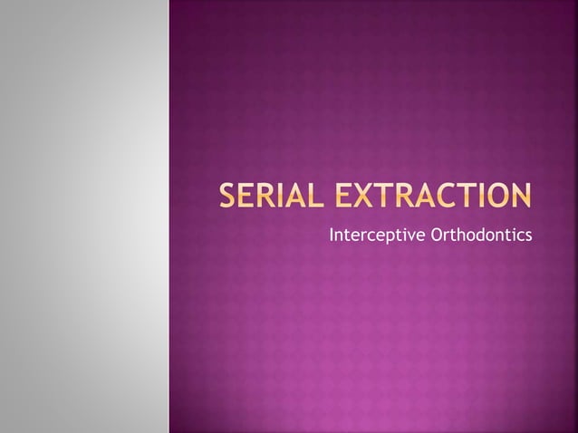 Serial extraction | PPTX | Dental Health | Diseases and Conditions