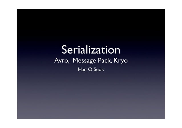Serialization (Avro, Message Pack, Kryo) | PPT