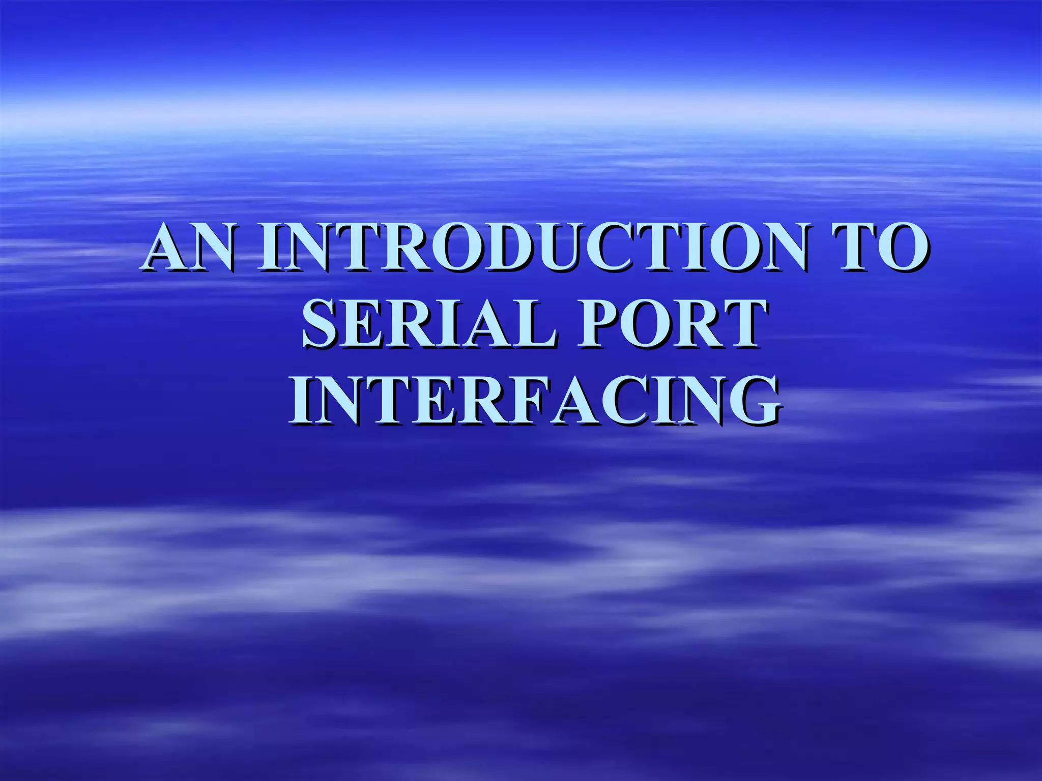AN INTRODUCTION TO SERIAL PORT INTERFACING | PPT