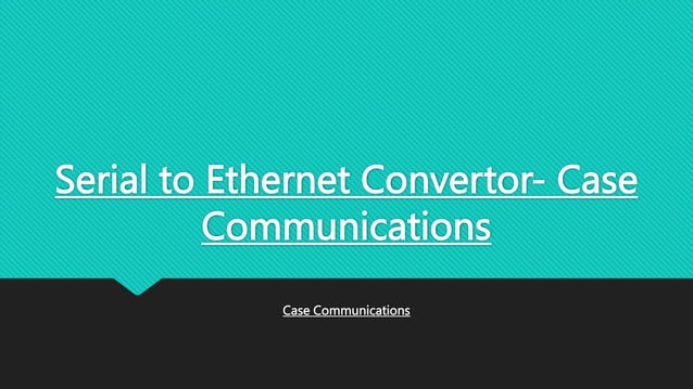 Serial to Ethernet Convertor- Case Communications | PPT | Free Download