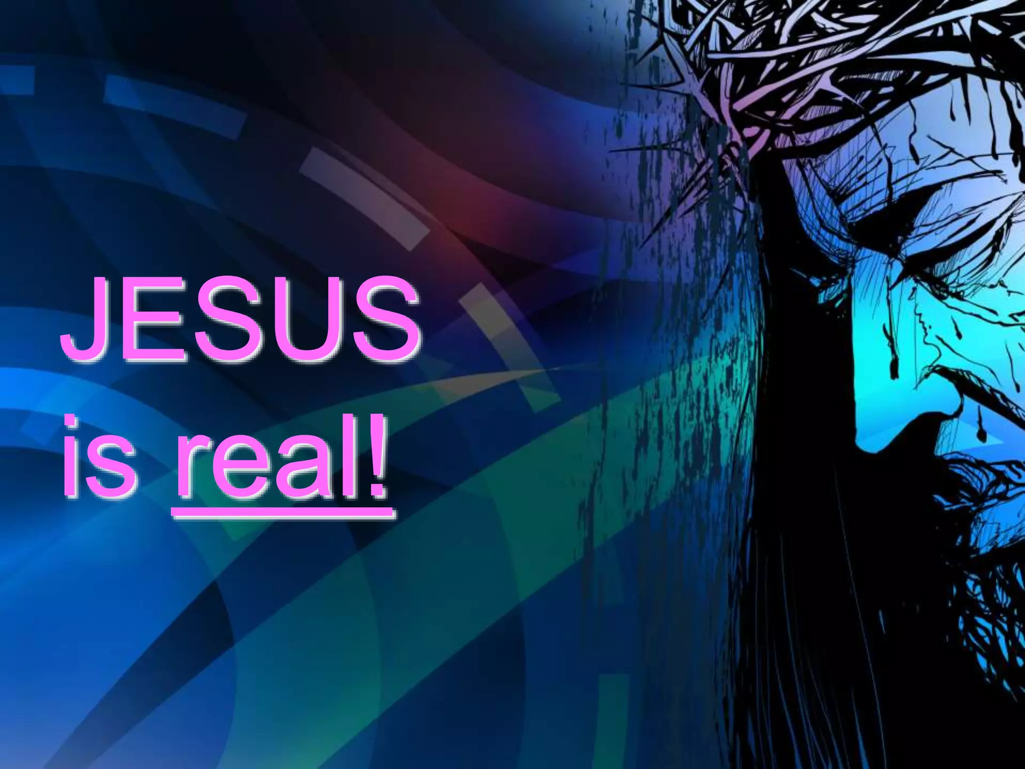 Series jesus is -______ - message – part 1 - jesus is real – sunday 02 ...