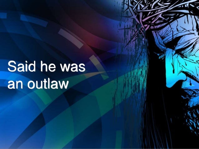 Series jesus is -______ - message – part 2 - jesus is an outlaw