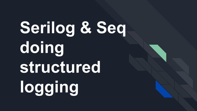 Logging, Serilog, Structured Logging, Seq | PPT