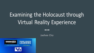 Examining the Holocaust through Interactive Storytelling and Virtual Reality - Jaehee Cho ...