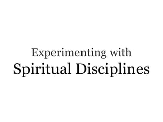 Experimenting with Spiritual Disciplines | PPT