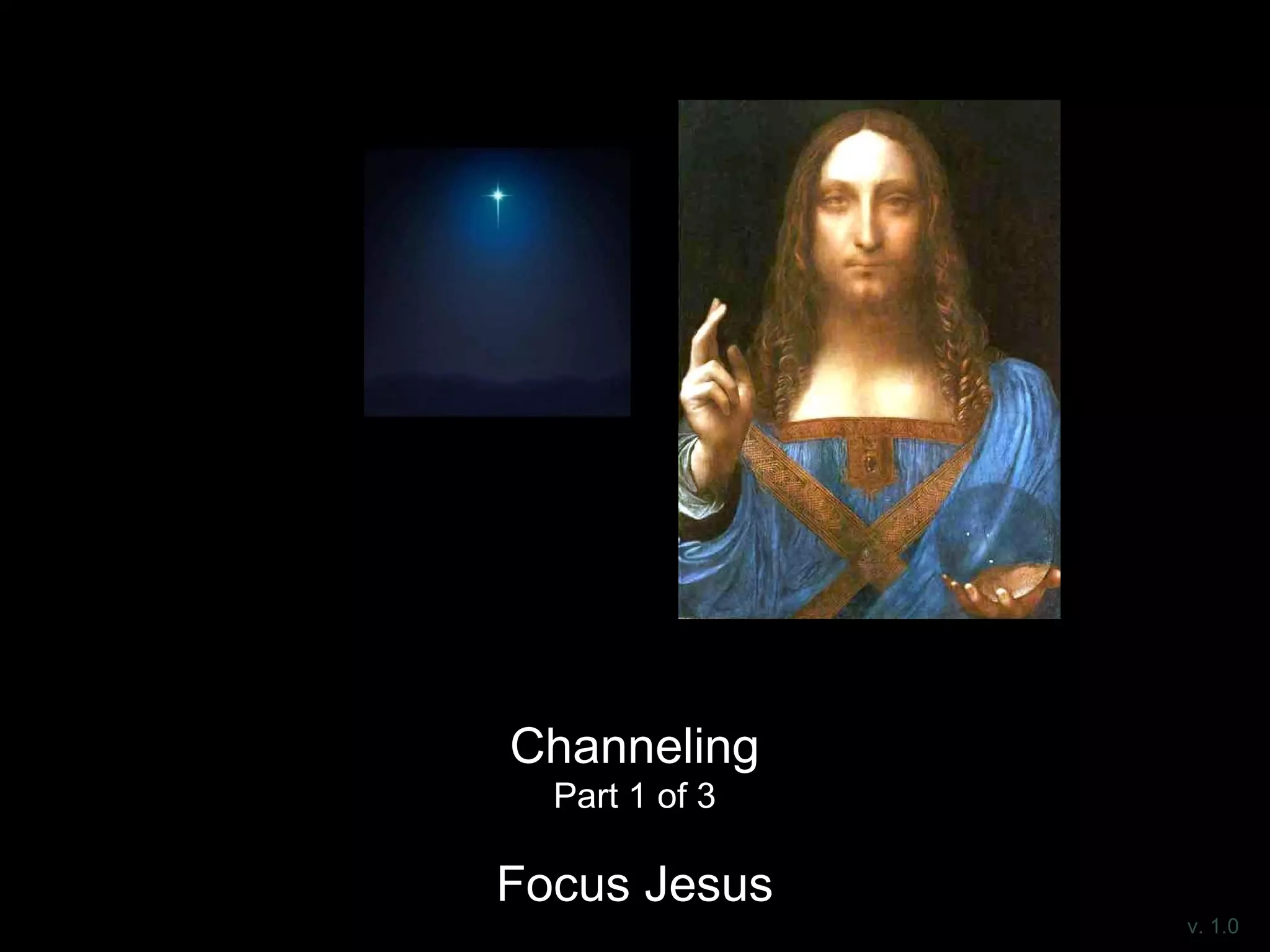 Sermon - Channeling Part 1of3 - Jesus | PPT